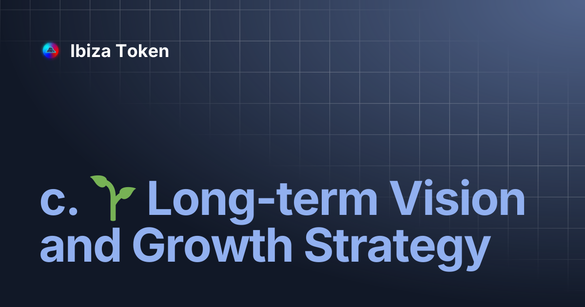 c. 🌱 Long-term Vision and Growth Strategy | Ibiza Token