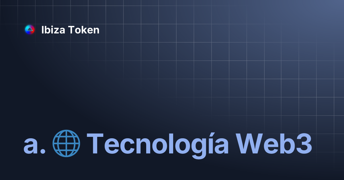 a. 🌐 Tecnología Web3 | Ibiza Token