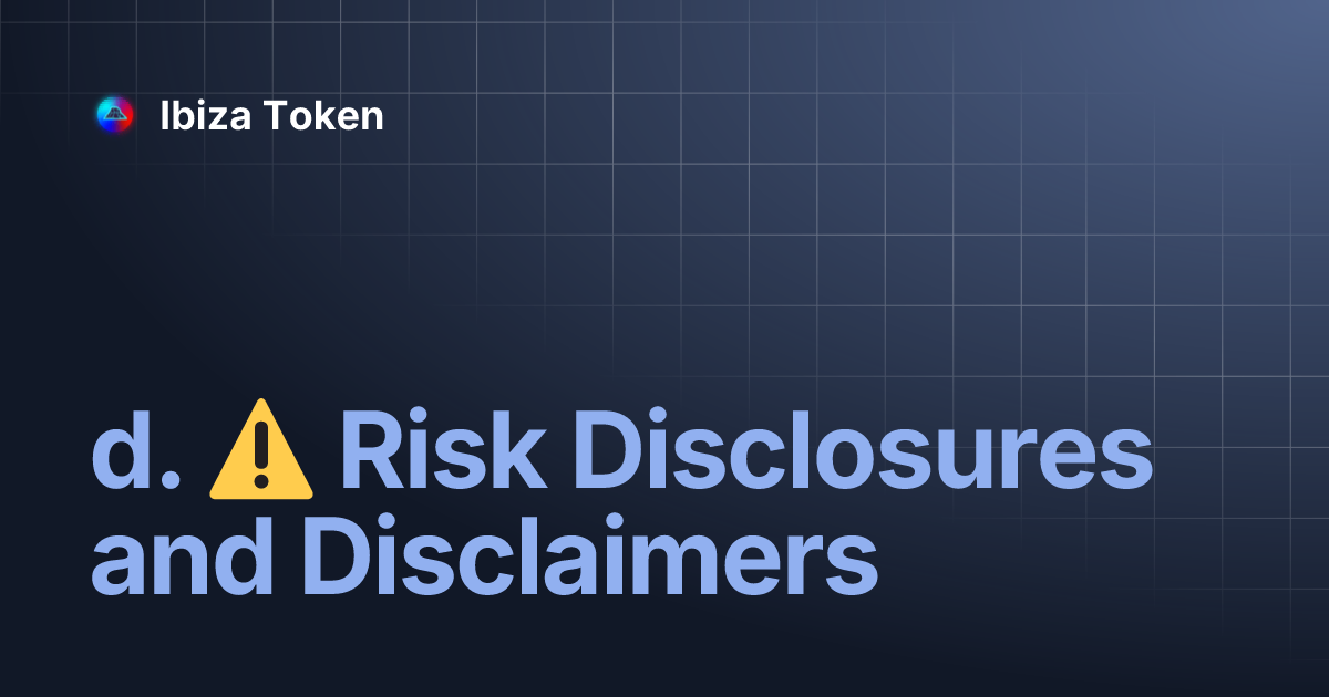 d. ⚠️ Risk Disclosures and Disclaimers | Ibiza Token