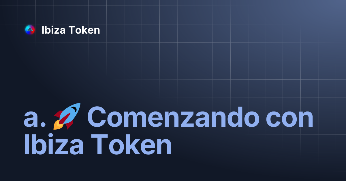 a. 🚀 Comenzando con Ibiza Token | Ibiza Token