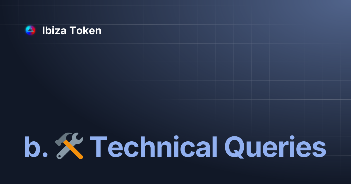 b. 🛠️ Technical Queries | Ibiza Token