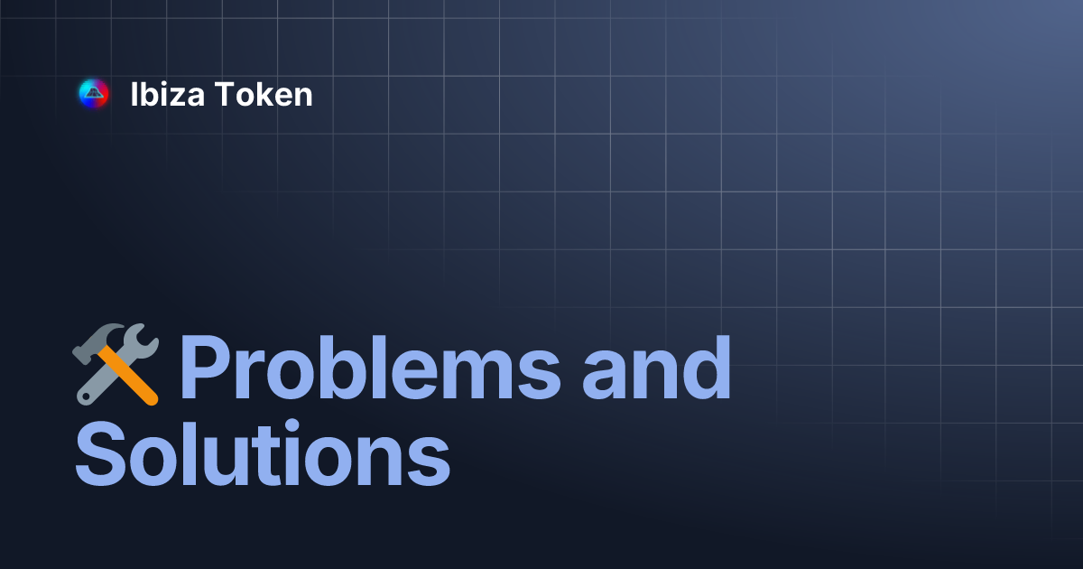 🛠️ Problems and Solutions | Ibiza Token